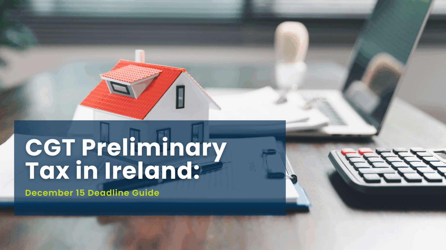 CGT Preliminary Tax in Ireland: December 15 Deadline Guide